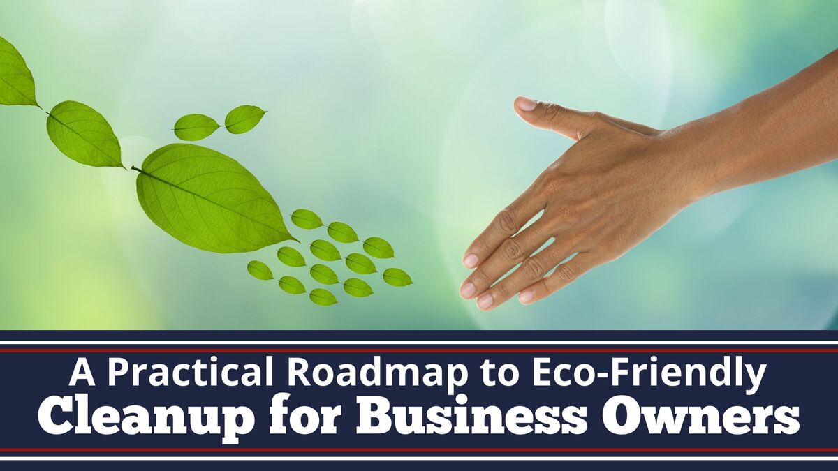 A Practical Roadmap to Eco-Friendly Cleanup for Business Owners
